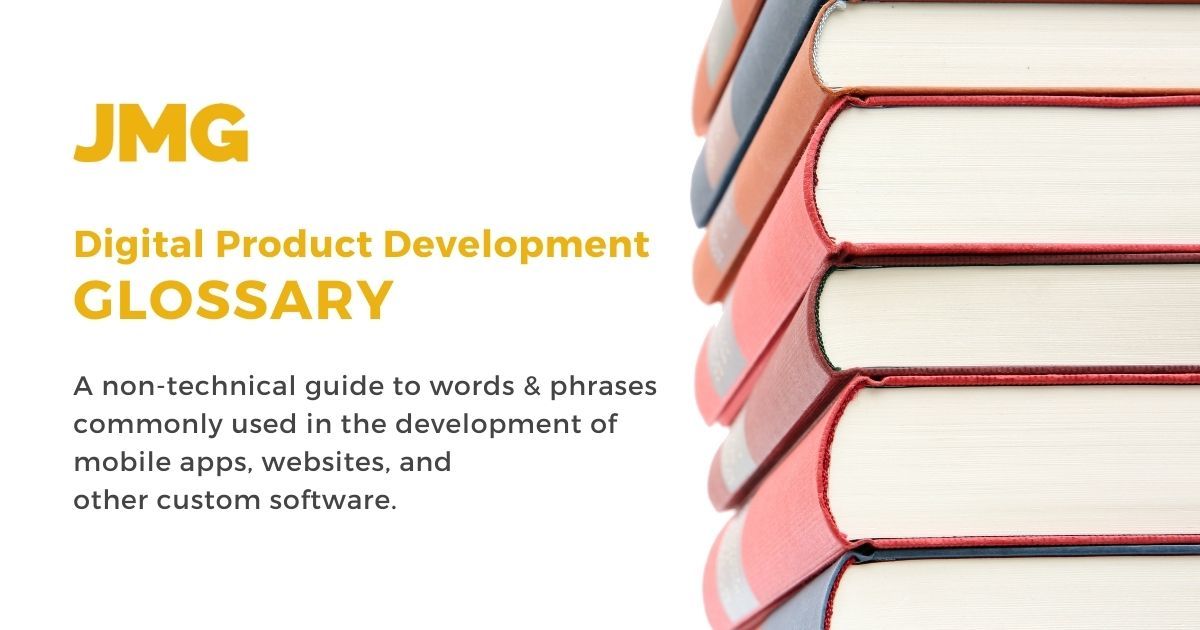 Digital Product Development Glossary - The Jed Mahonis Group - Full-Stack Digital Product Agency
